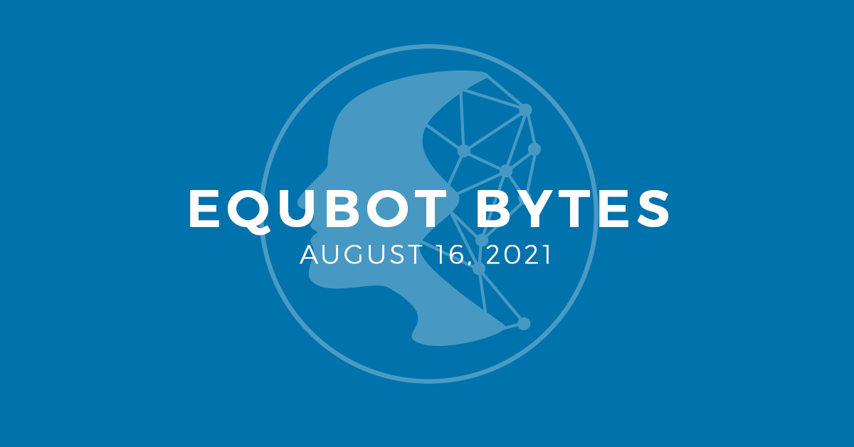 EquBot Bytes for August 16, 2021 | EquBot